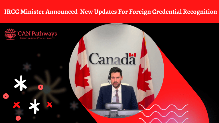 IRCC Minister Announced New Updates For Foreign Credential Recognition ...